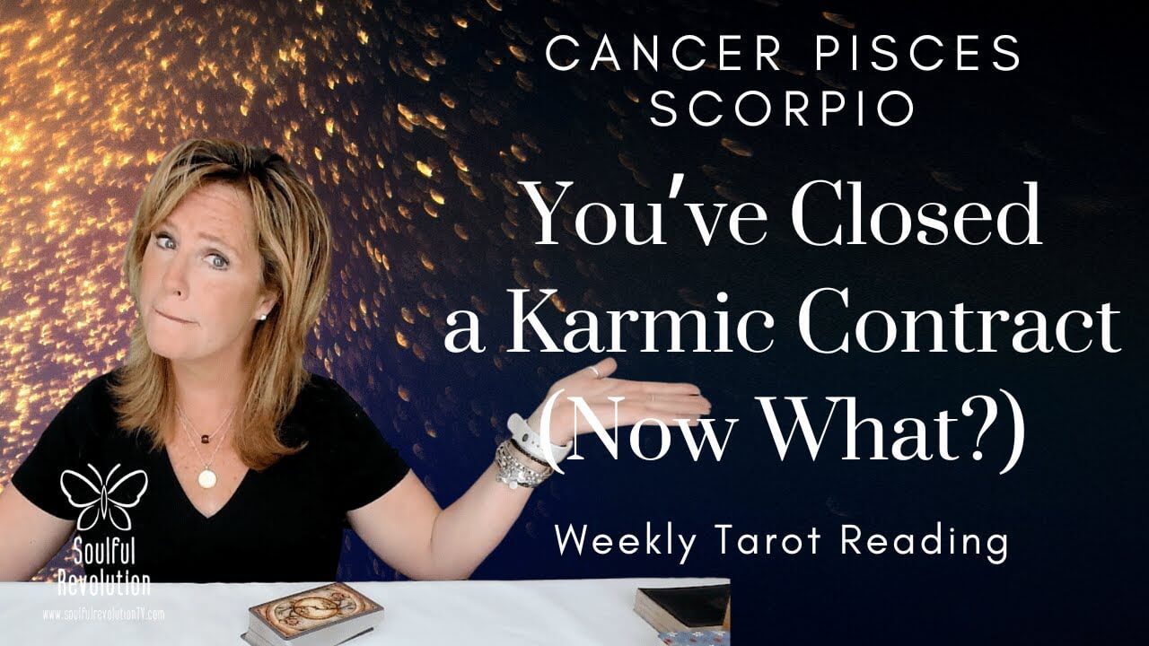 CANCER PISCES SCORPIO : You've Fulfilled Your Karmic Contract (Now What ...