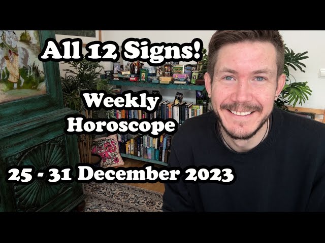 ALL 12 Signs Weekly Horoscope 25 - 31 December 2023