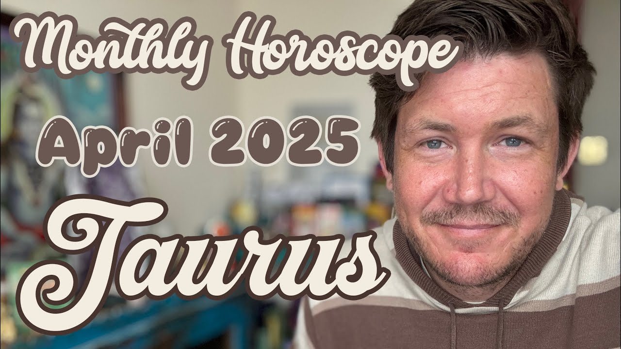 Taurus April 2025 Horoscope